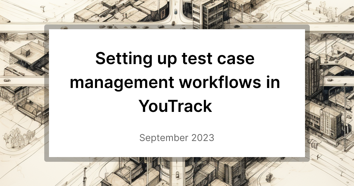 Setting up test case management workflows in YouTrack